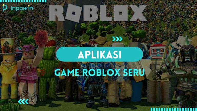 7 Game Roblox Seru Terbaik | Inpowin