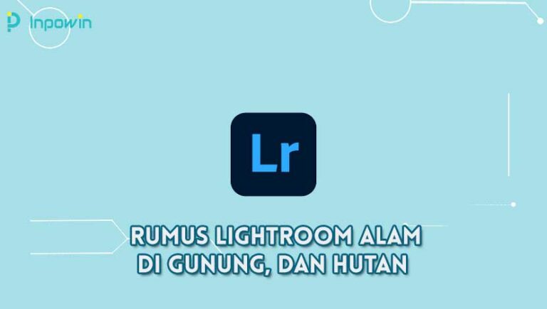 7 Rumus Lightroom Alam Di Gunung dan Hutan | Foto Lebih Memukau dan Elegan